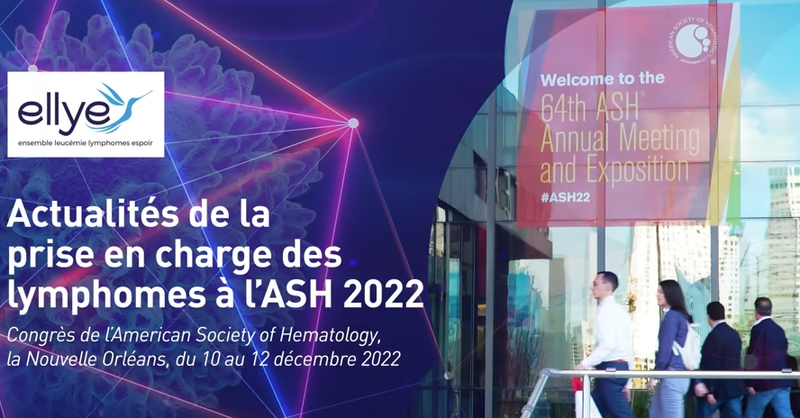 Retour sur l'ASH 2022 : les actualités sur les lymphomes et la LLC | Ellye